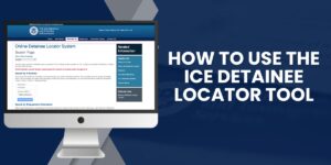 How to Use the Immigration and Customs Enforcement Detainee Locator